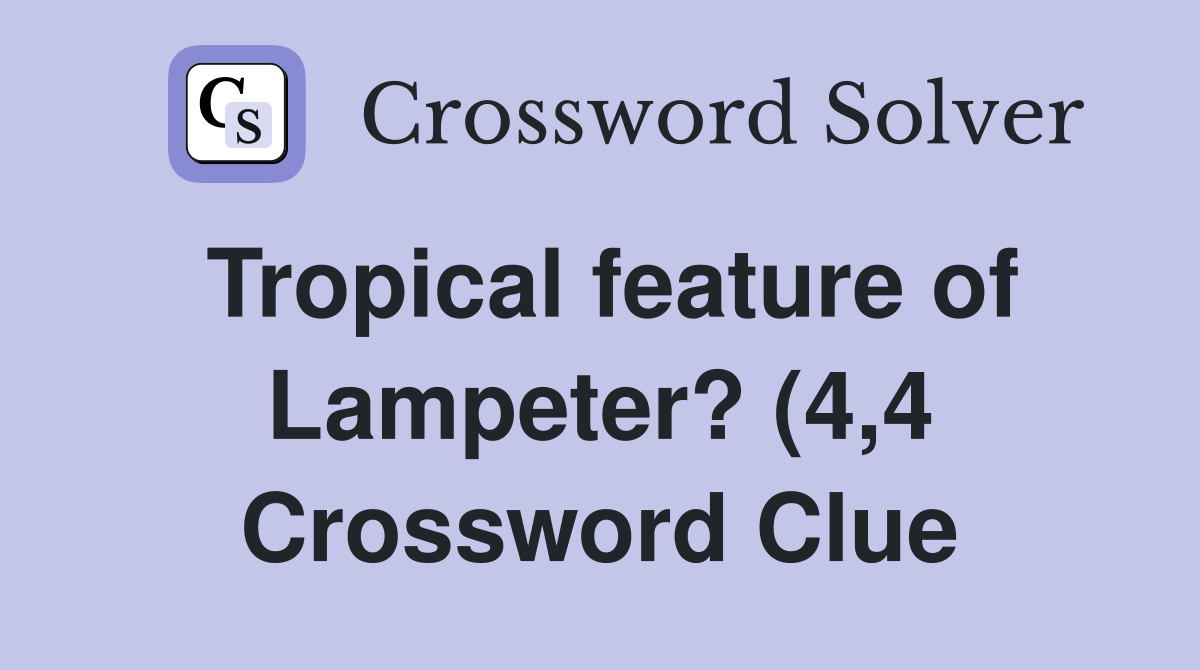 Tropical feature of Lampeter? (4,4) - Crossword Clue Answers ... Tropical feature of Lampeter? (4,4) - Crossword Clue Answers ...